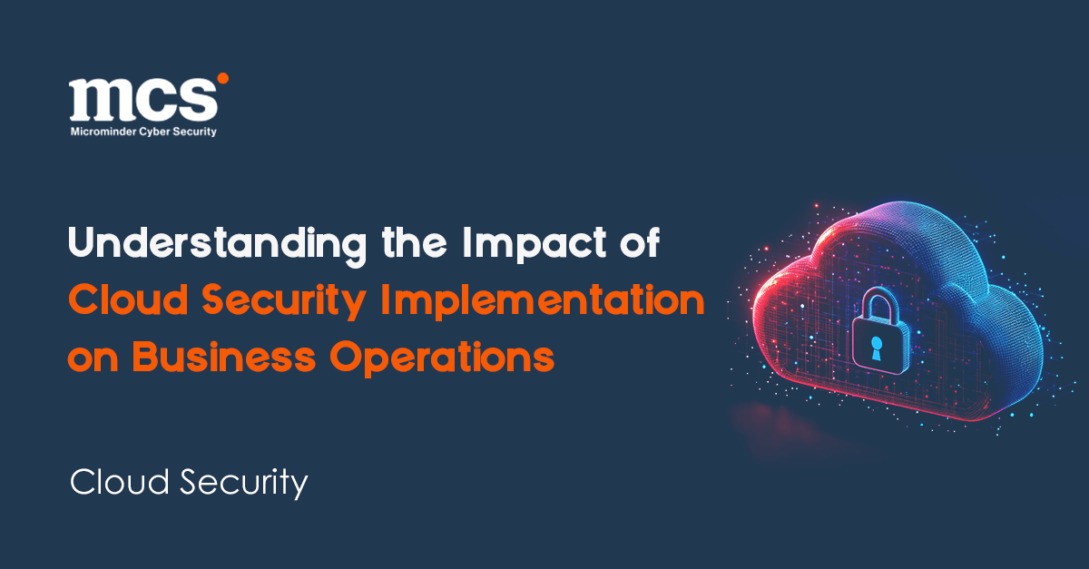 Impact of Cloud Security Implementation on Business Operations | Microminder Cyber Security